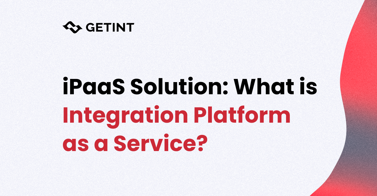 iPaaS Solution: What is Integration Platform as a Service?